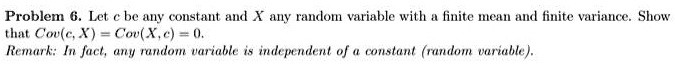 SOLVED: Problem 6.Let c be any constant and X any random variable with ...