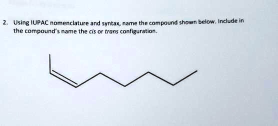 using iupac nomenclature and syntax name the compaund shown below include in the compound name ...