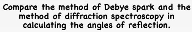 SOLVED: Compare the method of Debye spark and the method of diffraction ...