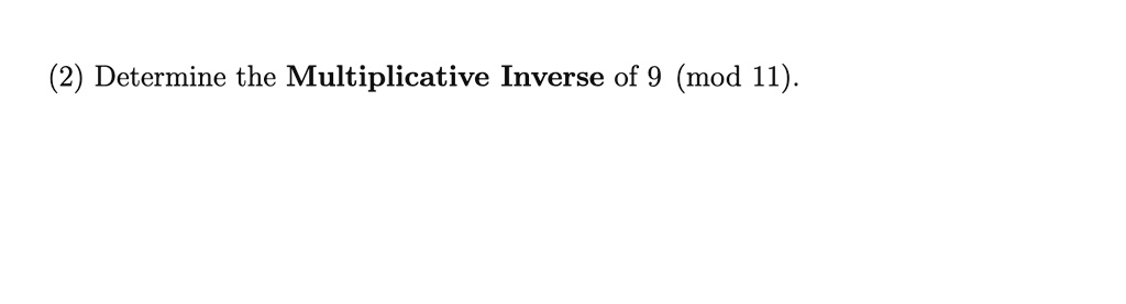 2 determine the multiplicative inverse of 9 mod 11 36395