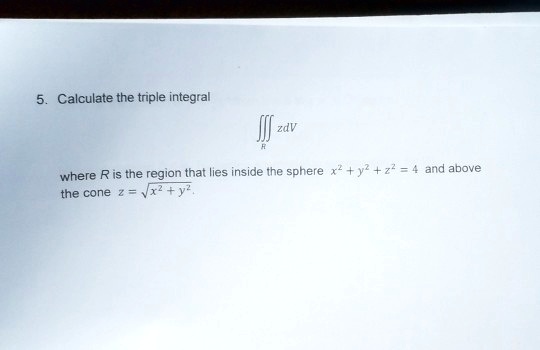 SOLVED: Calculate the triple integral âˆ­ZdV, where R is the region that lies inside the sphere ...