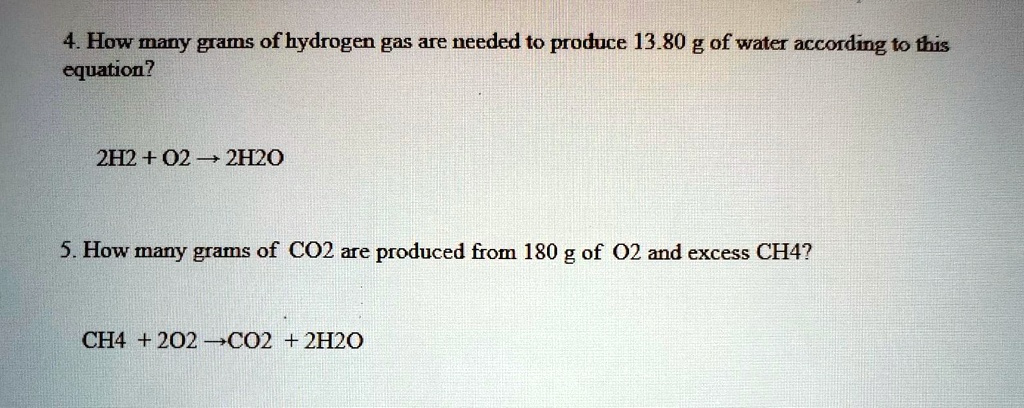SOLVED: 4. How many grams of hydrogen gas are needed to produce 13.80 g of water according to ...