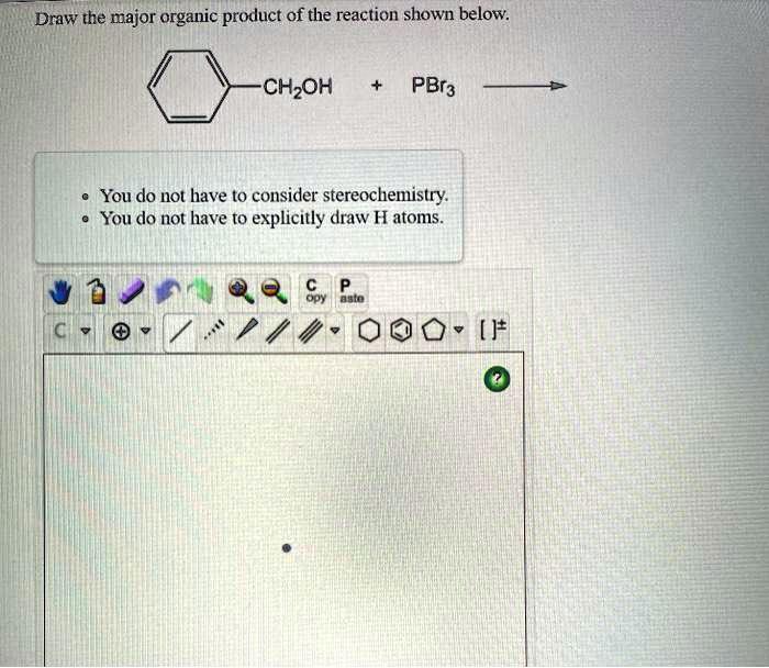 SOLVED: Draw the major organic product of the reaction shown below. CH3OH PBr3 You do not have ...