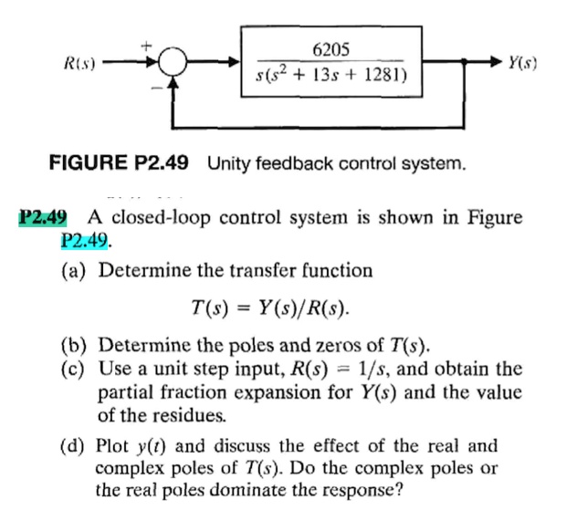 Text: 6205 R(s) Y(s) s(s^2 + 13s + 1281) FIGURE P2.49 - Unity feedback control system. P2.49 - A ...