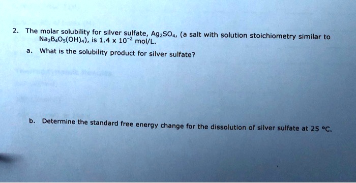 2. The molar solubility for silver sulfate, Ag2SO4, (a salt with ...