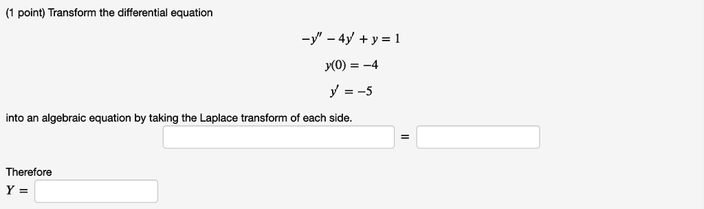 SOLVED: point) Transform the differential equation Y' - 4y +y=l y(O ...