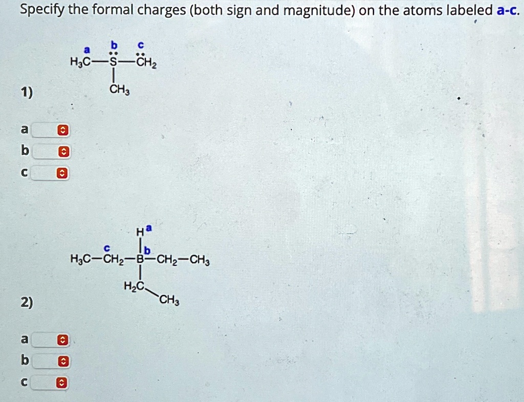 Specify the formal charges (both sign and magnitude) on the atoms ...