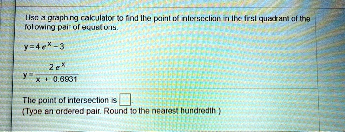 SOLVED: Use a graphing calculator to find the point of intersection in ...