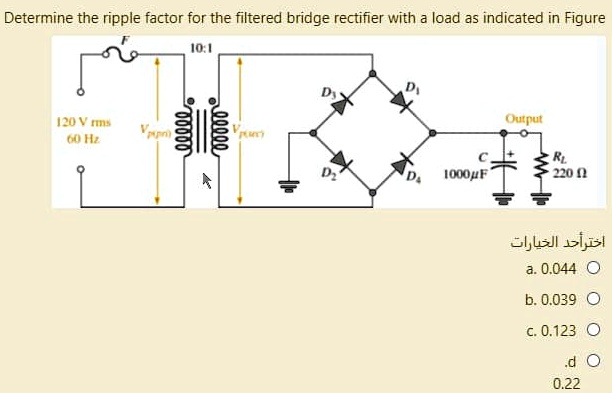 Determine the ripple factor for the filtered bridge rectifier with a ...