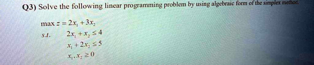q3 solve the following linear programming problem by using algebraic form ofthe simplex metcz ...