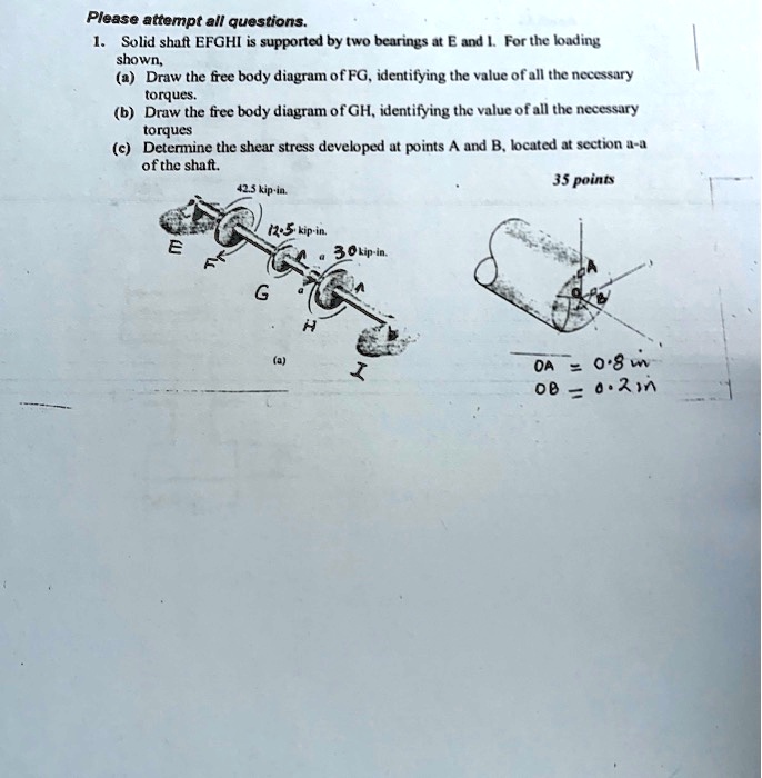 SOLVED: Please attempt all questions. 1. Solid shaft EFGHI is supported ...