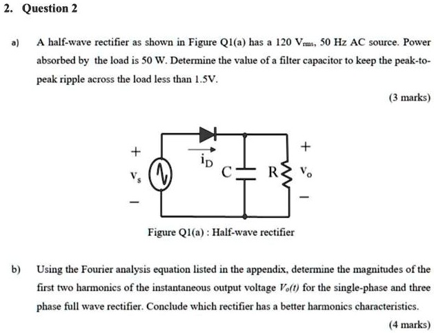 2. Question 2 a) A half-wave rectifier as shown in Figure Q1(a) has a ...