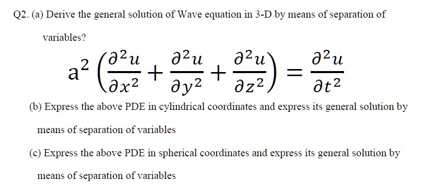 SOLVED: Q2. (a) Derive the general solution of the Wave equation in 3-D by means of separation ...
