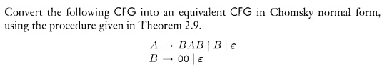 SOLVED: Convert the following CFG into equivalent CFG in Chomsky normal form; using the ...