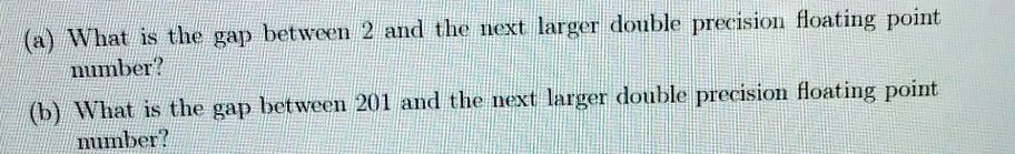 (a) What is the gap between 2 and the next larger double precision ...