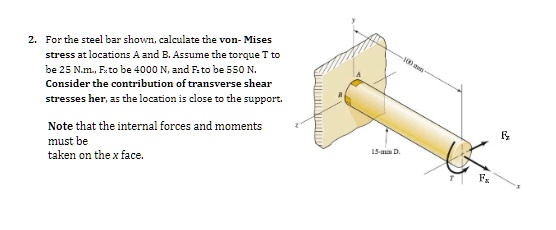2. For the steel bar shown, calculate the von-Mises stress at locations ...