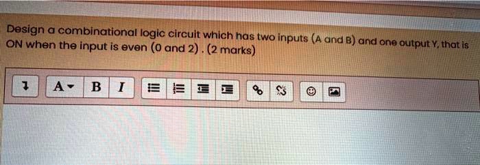 SOLVED: Design a combinational logic circuit which has two inputs (A and B) and one output Y ...