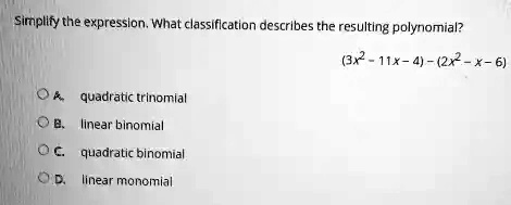 Simplify the expression. What classification describes the resulting polynomial? (3x2 - 11x - 4 ...