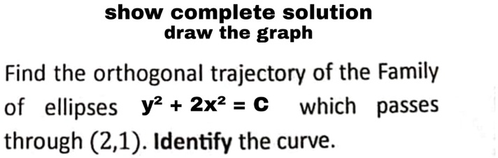 [GET ANSWER] show complete solution draw the graph Find the orthogonal ...
