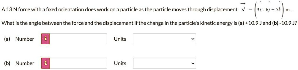 SOLVED: A 13 N force with a fixed orientation does work on 3 particle ...