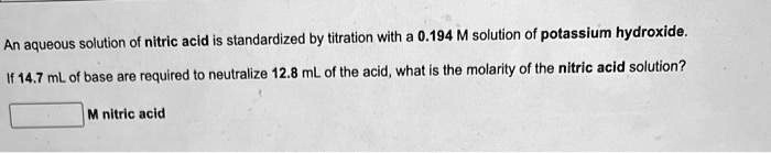 SOLVED: An aqueous solution of nitric acid is standardized by titration ...