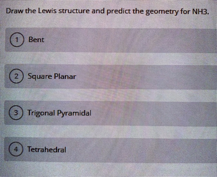SOLVED: Draw the Lewis structure and predict the geometry for NH3 ...