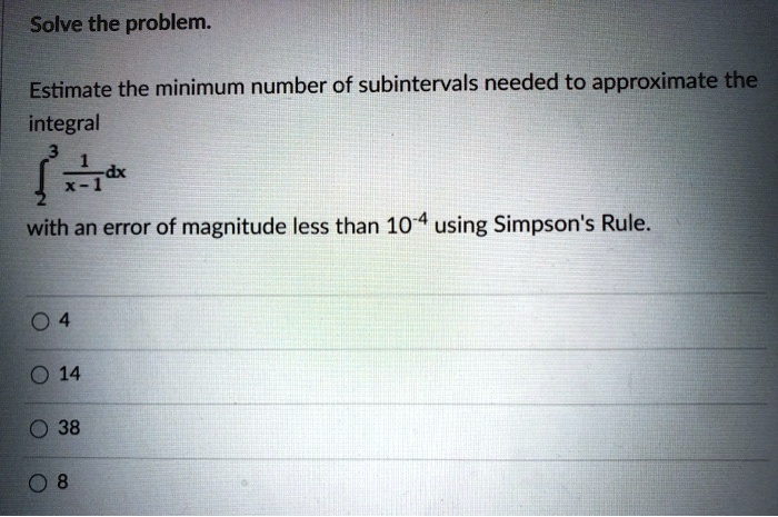 SOLVED:Solve the problem: Estimate the minimum number of subintervals needed to approximate the ...