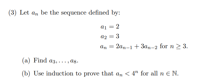 (3) Let an be the sequence defined by: a1=2 a2=3 an=2 an-1+3 an-2 for n ≥ 3 . (a) Find a3, …, a8 ...