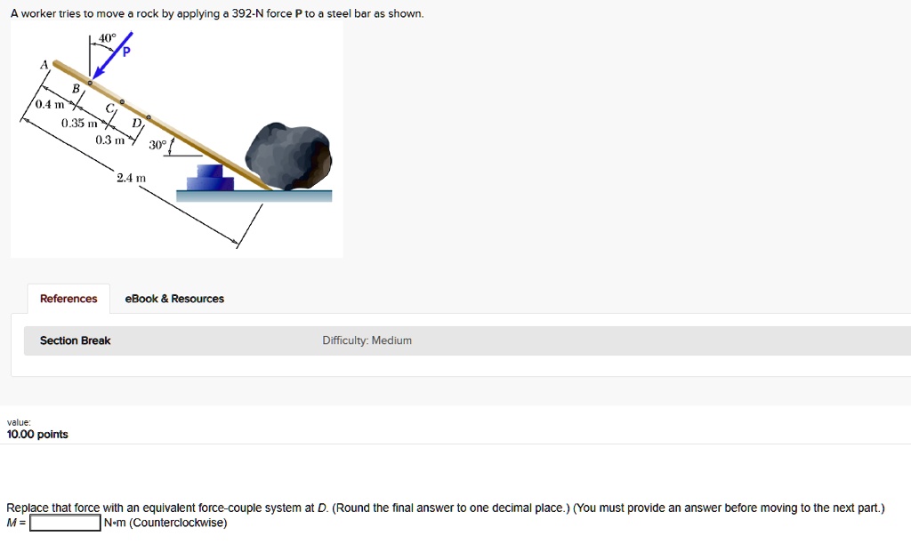 A worker tries to move a rock by applying a 392-N force P to a steel ...