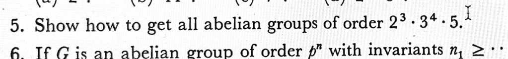 5 show how to get all abelian groups of order 23 345i if g is an abelian group of order b with ...