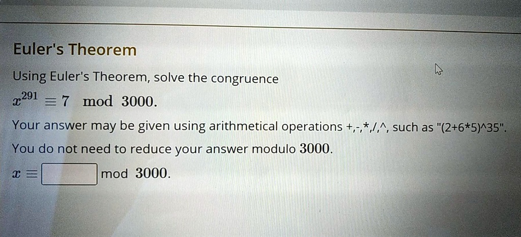 [GET ANSWER] eulers theorem using eulers theorem solve the congruence 1291 7 mod 3000 your ...
