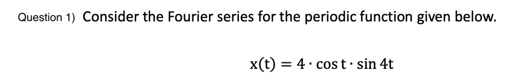SOLVED: Part 1) Find the Fourier coefficients of the Complex Exponential Fourier series. Part 2 ...