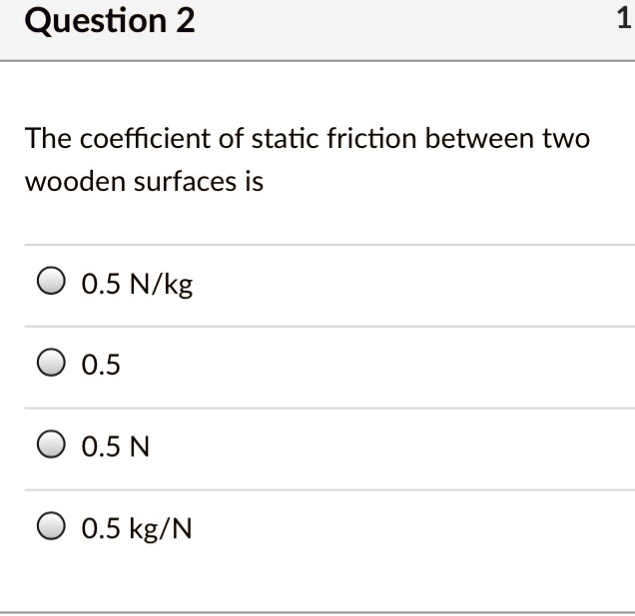 SOLVED: Question 2 The coefficient of static friction between two ...