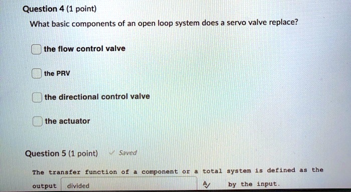 SOLVED: Question 4 (1 point): What basic components of an open loop system does a servo valve ...