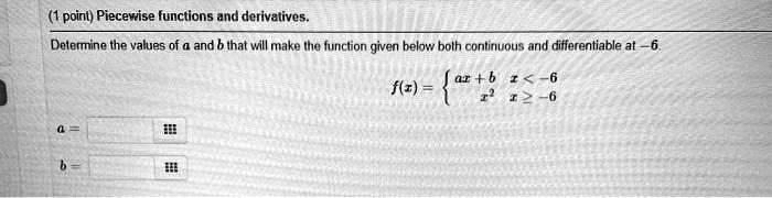 Solved Point Piecewise Functions And Derivatives Detenine The Values Of And B That Will 0496