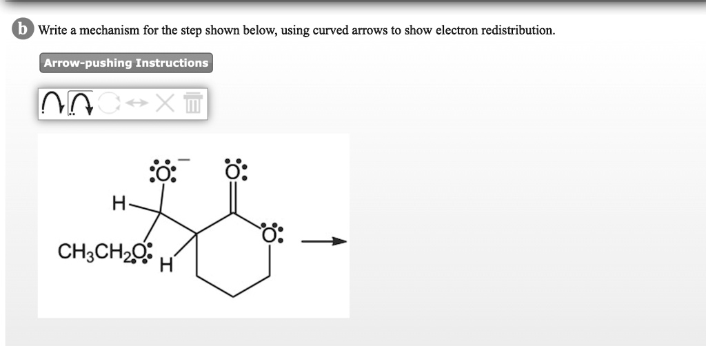 write a mechanism for the step shown below using curved arrows to show electron redistribution ...