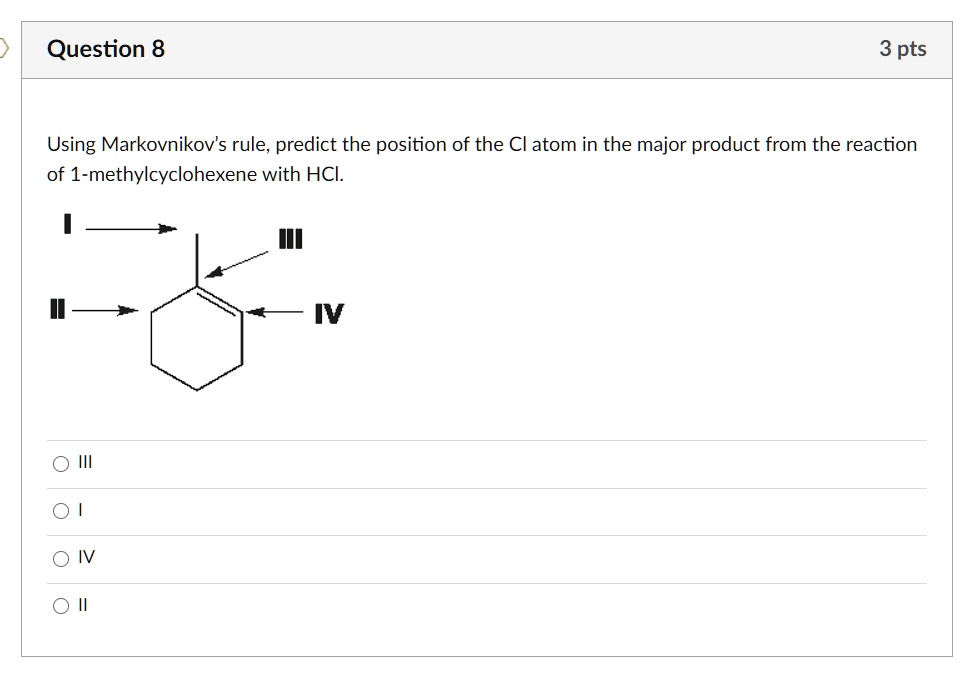 Question 8 3 pts Using Markovnikov's rule, predict the position of the Clatom in the major ...