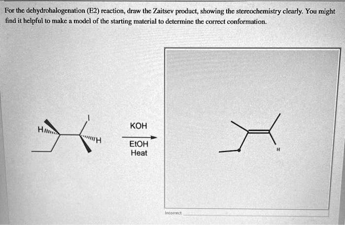 SOLVED: For the dehydrohalogenation (E2) reaction, draw the Zaitsev ...