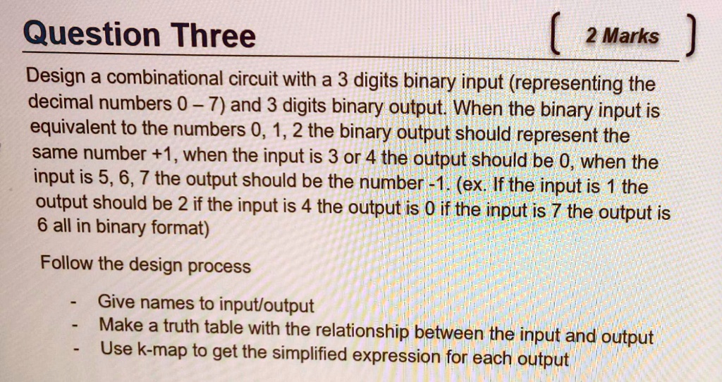 Solved Question Three 2 Marks Design A Combinational Circuit With A 3 Digit Binary Input 1996