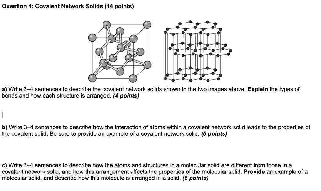 SOLVED: Question 4: Covalent Network Solids (14 points) a) Write 3-4 ... SOLVED: Question 4: Covalent Network Solids (14 points) a) Write 3-4 ...