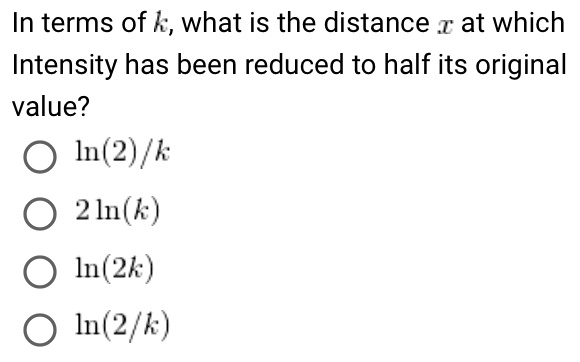SOLVED: In terms of k, what is the distance € at which Intensity has been reduced to half its ...