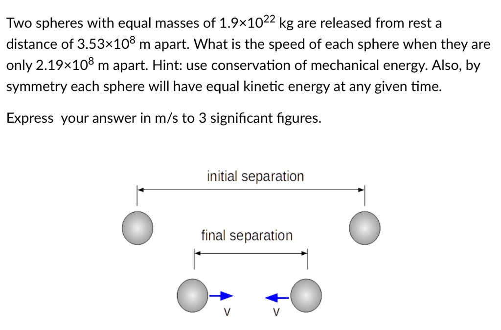 SOLVED:Two spheres with equal masses of 1. .9x1022 kg are released from ...