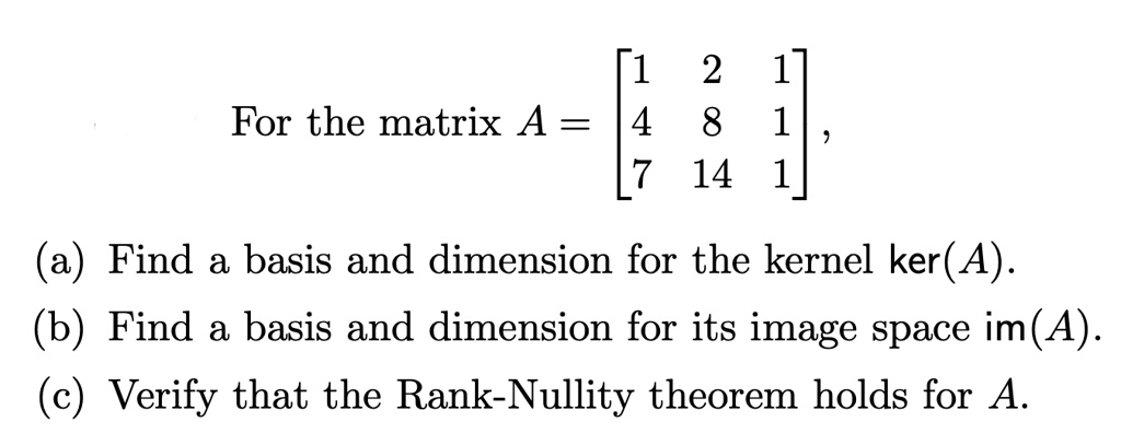 SOLVED: 2 8 7 For the matrix A = 4 14 (a) Find a basis and dimension ... SOLVED: 2 8 7 For the matrix A = 4 14 (a) Find a basis and dimension ...