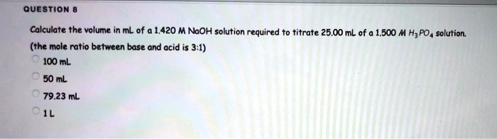 SOLVED: Calculate the volume in mL of 1.420 M NaOH solution required to titrate 25.00 mL of a ...