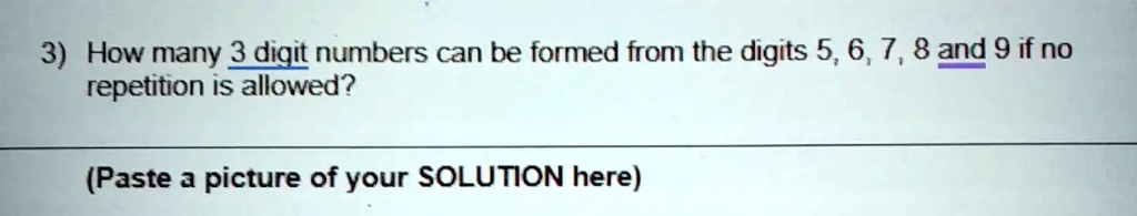 SOLVED: 3) How many 3 digit numbers can be formed from the digits 5, 6, 7, 8 and 9 if no ...
