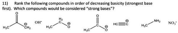 SOLVED: 11) Rank the following compounds in order of decreasing basicity (strongest base first ...
