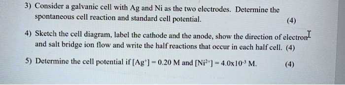 SOLVED: Consider a galvanic cell with Ag and Ni as the two electrodes. Determine the spontaneous ...