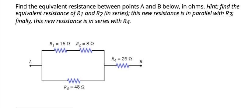 SOLVED: Find the equivalent resistance between points A and B below, in ohms Hint: find the ...