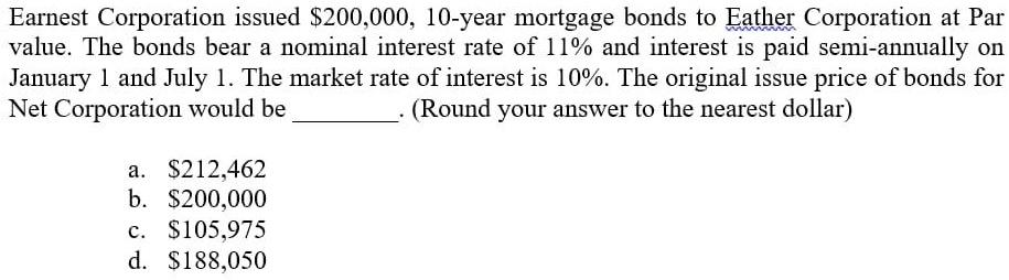 SOLVED: Earnest Corporation issued 200,000, 10-year mortgage bonds to ...