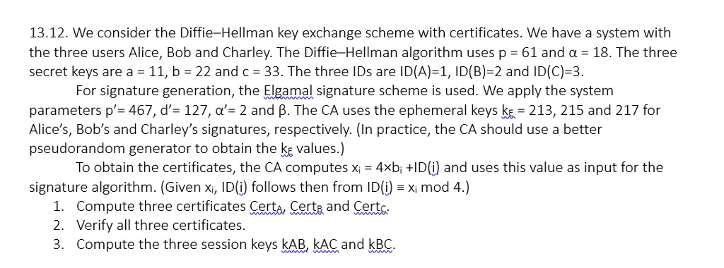 13.12. We consider the Diffie-Hellman key exchange scheme with ...